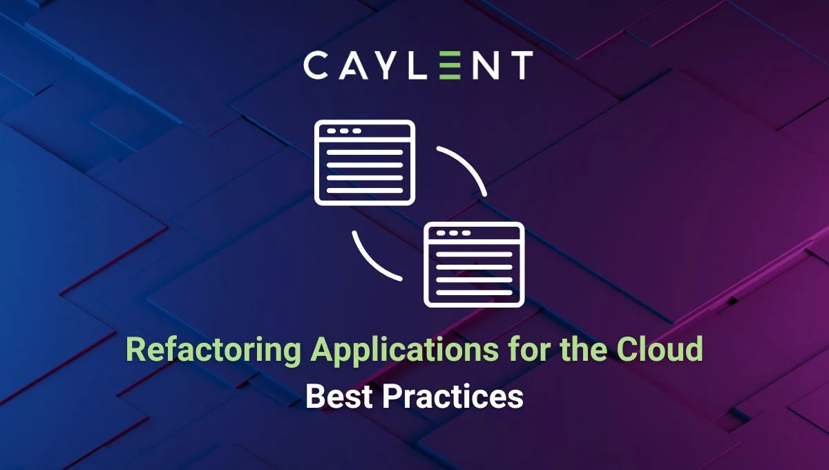 Refactoring Applications for the Cloud: Best Practices | Caylent