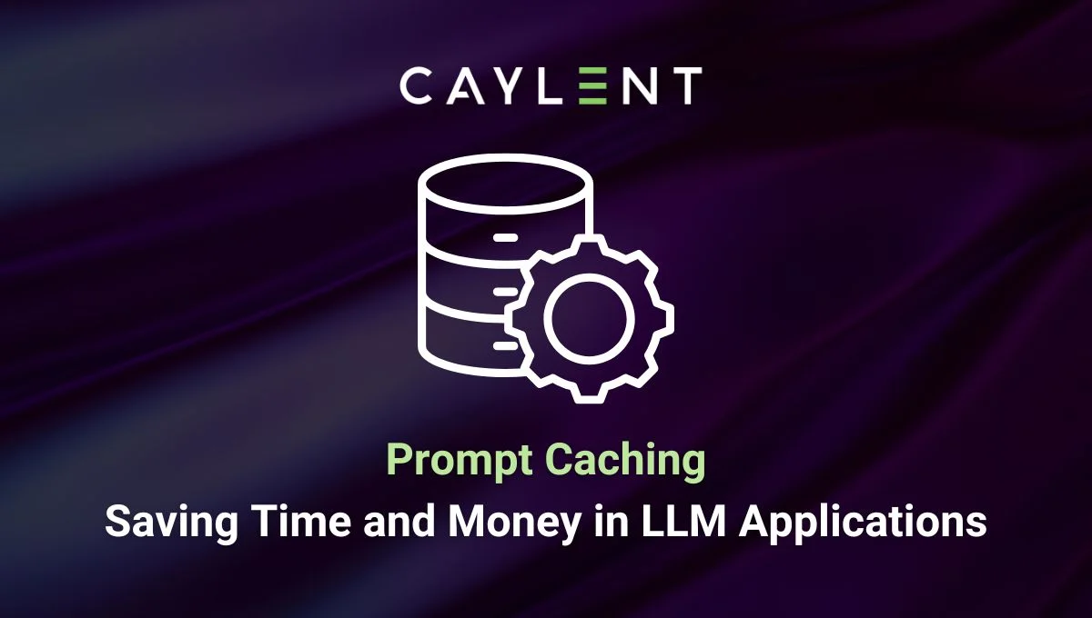 Prompt Caching: Saving Time and Money in LLM Applications | Caylent
