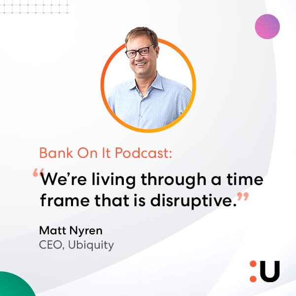 Podcast: Ubiquity CEO Talks 10 Years of CX, Fintech, and What’s Next