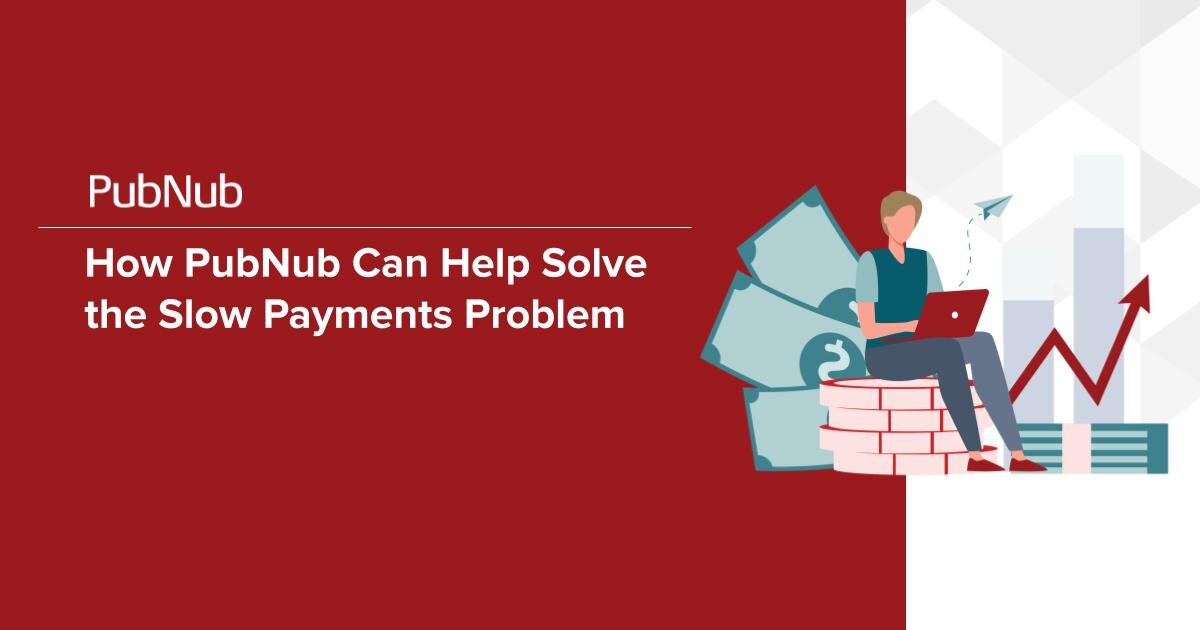 How PubNub Can Help Solve the Slow Payments Problem | PubNub