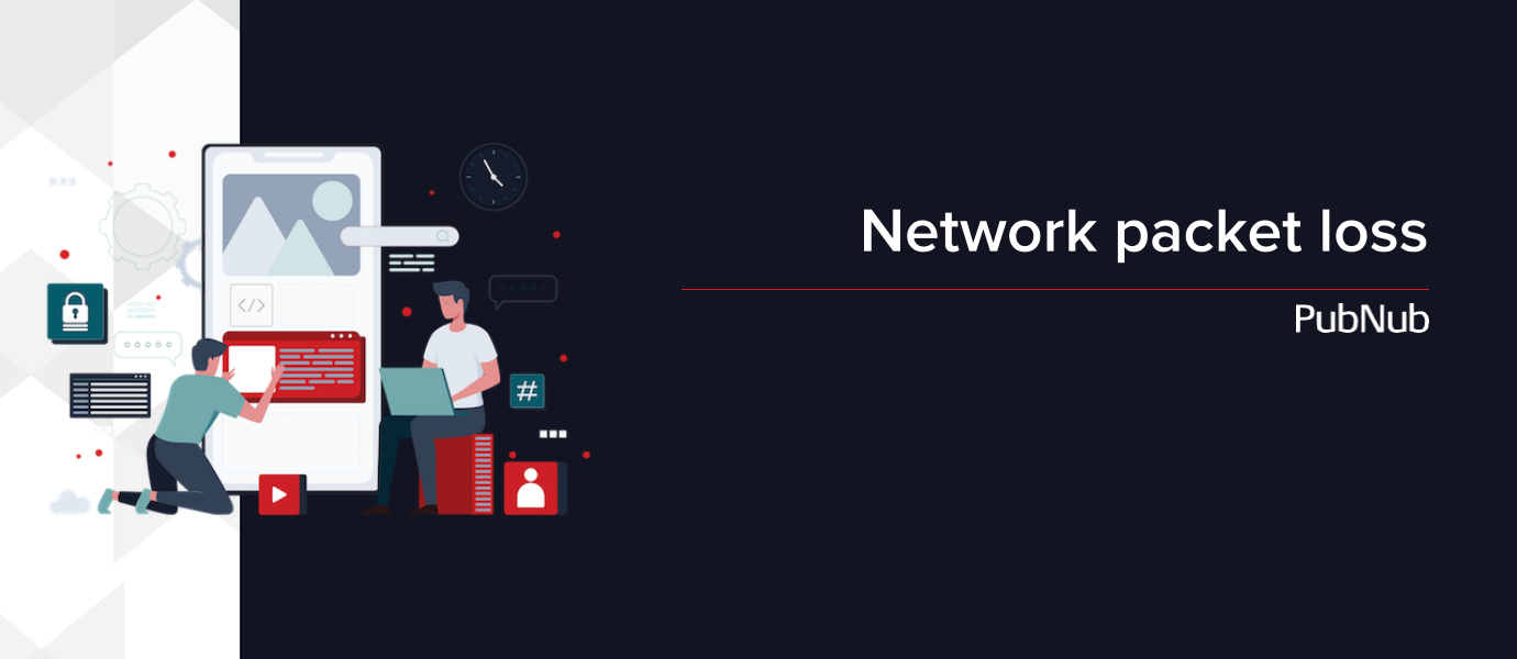 Network Packet Loss - Causes, Effects, and Solutions | PubNub
