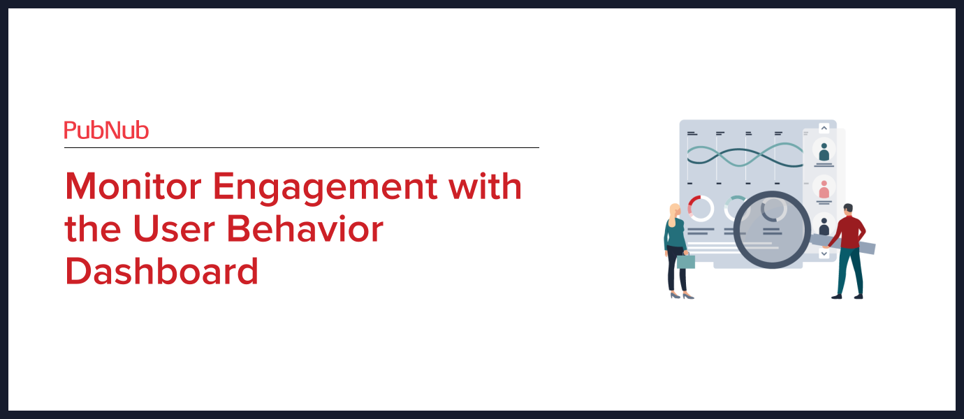 Monitor Engagement with the User Behavior Dashboard | PubNub