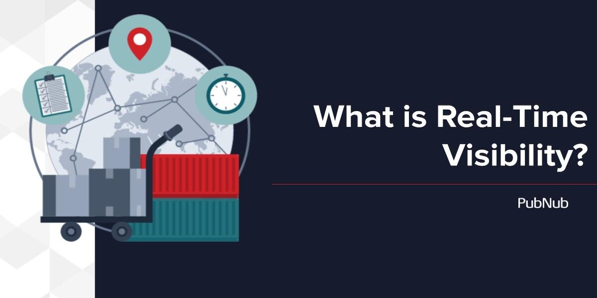 What is Real-time Visibility? | PubNub