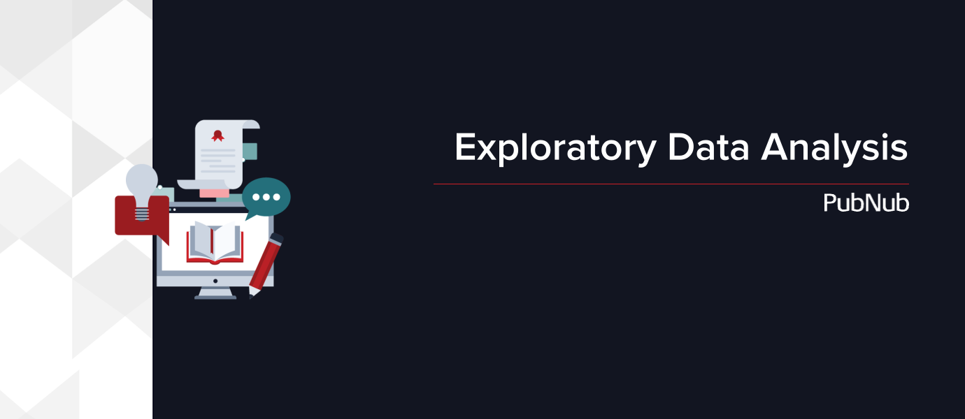 What is exploratory data analysis? Data Science | PubNub
