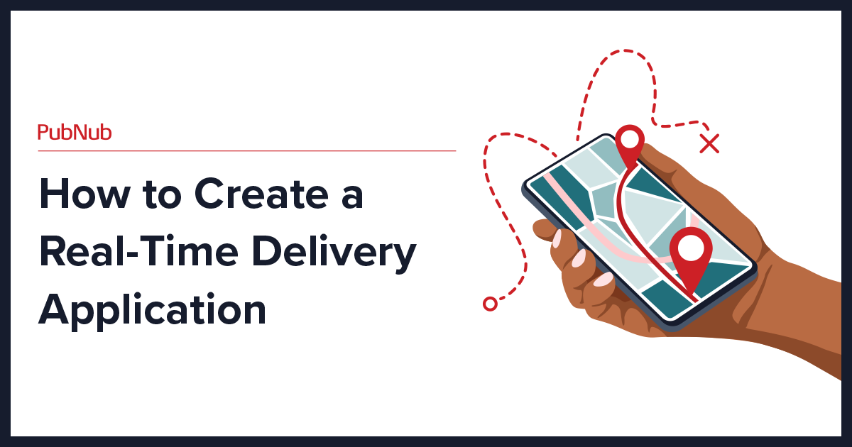 How to Create a Real-Time Delivery Application | PubNub
