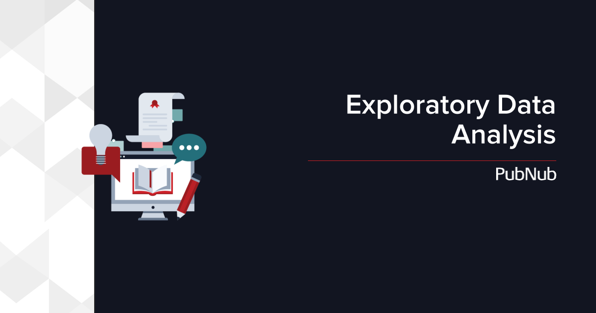 What is exploratory data analysis? Data Science | PubNub