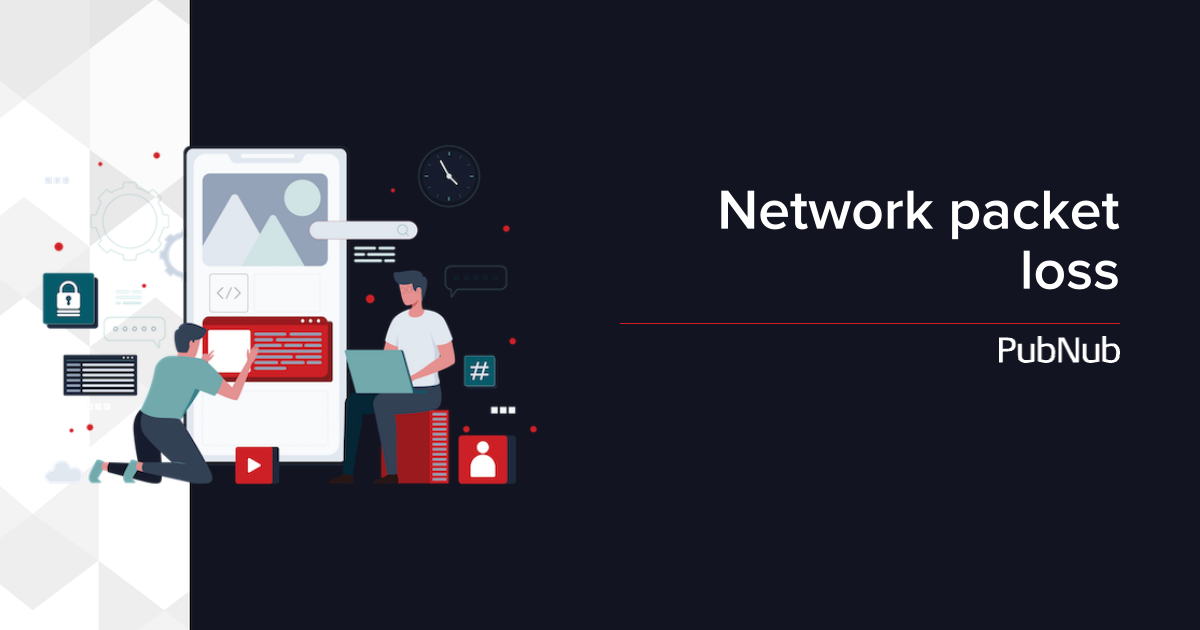 Network Packet Loss - Causes, Effects, and Solutions | PubNub