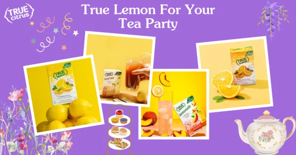 Fun & Fabulous Tea Party Ideas with True Lemon | True Citrus