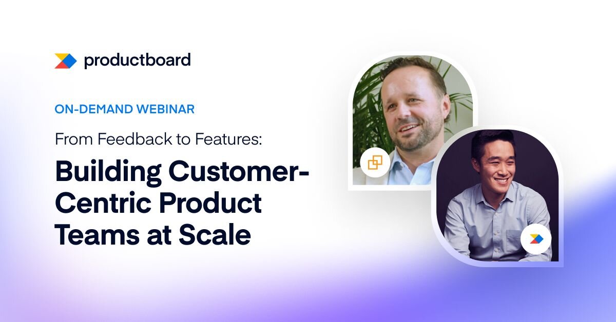 On-Demand Webinar Building Customer-Centric Product Teams at Scale | Productboard Webinar