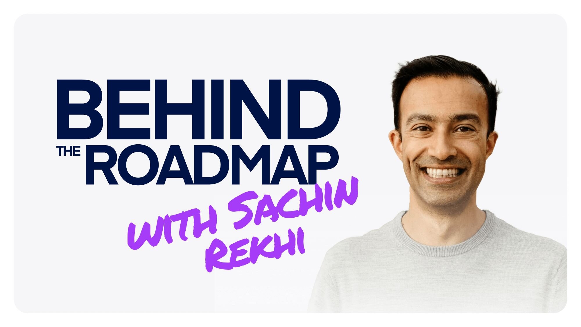 Behind the Roadmap with Sachin Rekhi | Productboard