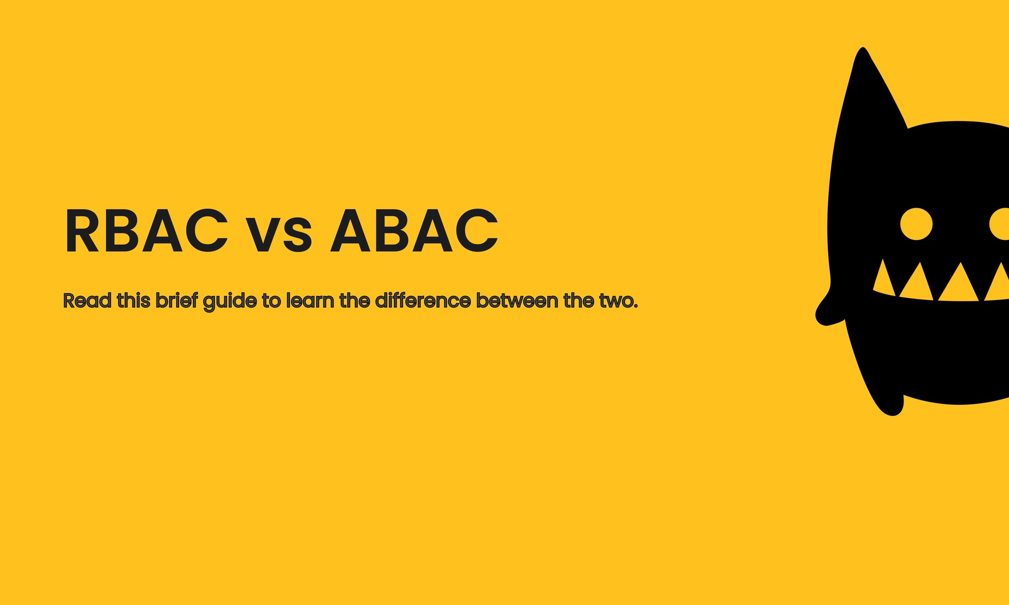 RBAC vs ABAC | Which is better for your application? | Cerbos