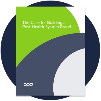 The Case for Building a Post Health System Brand | BPD Healthcare