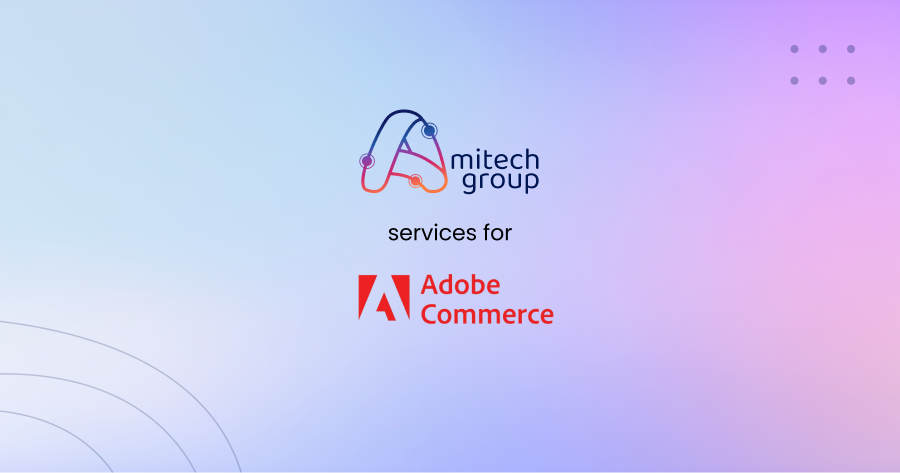 Adobe Commerce (Magento) Development Agency | Amitech Group
