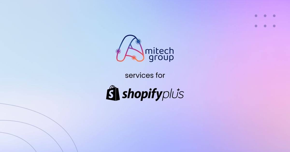 Shopify Plus Development Agency • Amitech Group