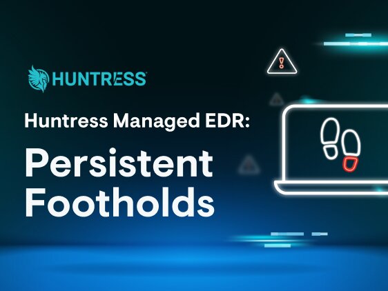 Huntress Managed EDR: Persistent Footholds | Huntress