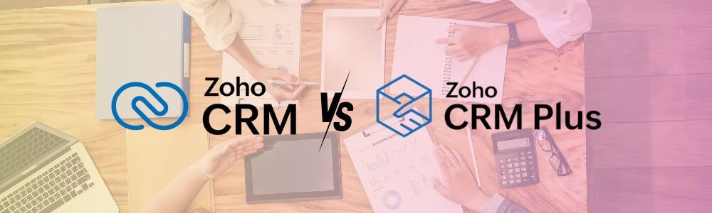 Zoho CRM vs. Zoho CRM Plus – A Complete Comparison - Haya Solutions Inc.