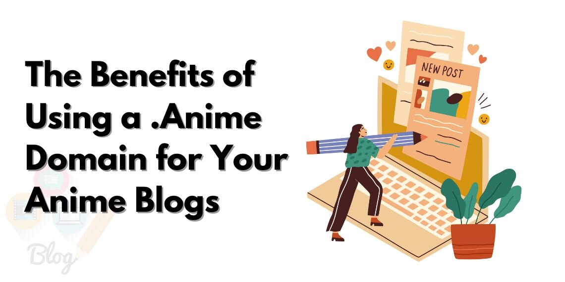 Endless Domains Blog | The Benefits of Using a .Anime Domain for Your ...