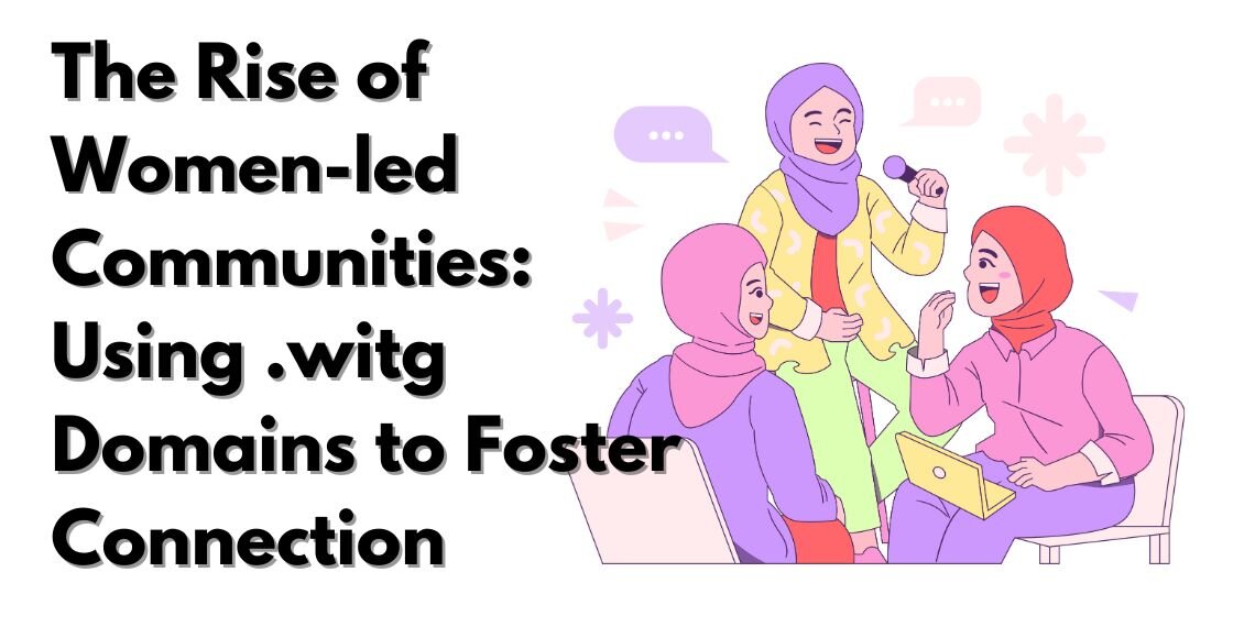 Endless Domains Blog | The Rise of Women-led Communities: Using .witg ...