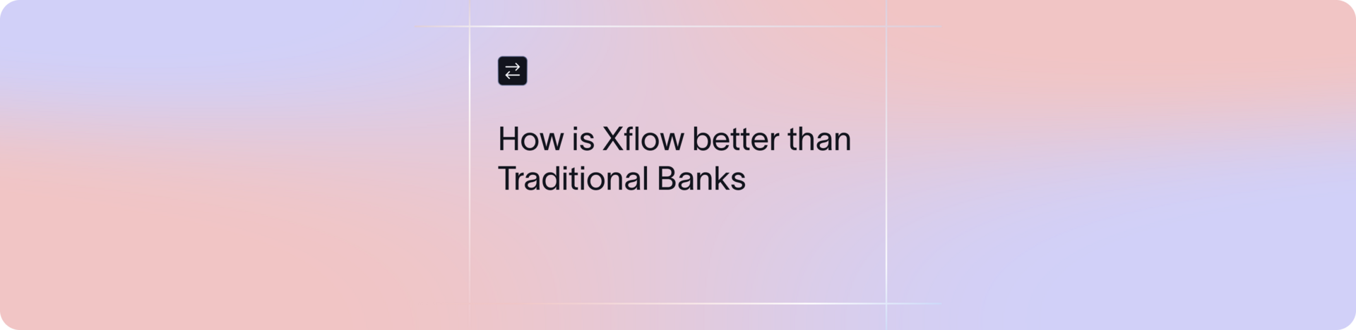 Xflow vs Banks For Cross Border Payments | Xflow