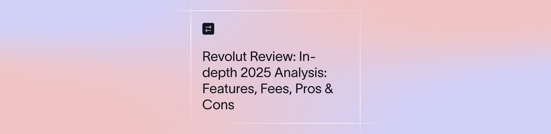 Revolut Review 2025: Features, Fees, Pros & Cons