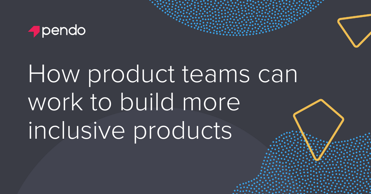How product teams can work to build more inclusive products - Pendo ...