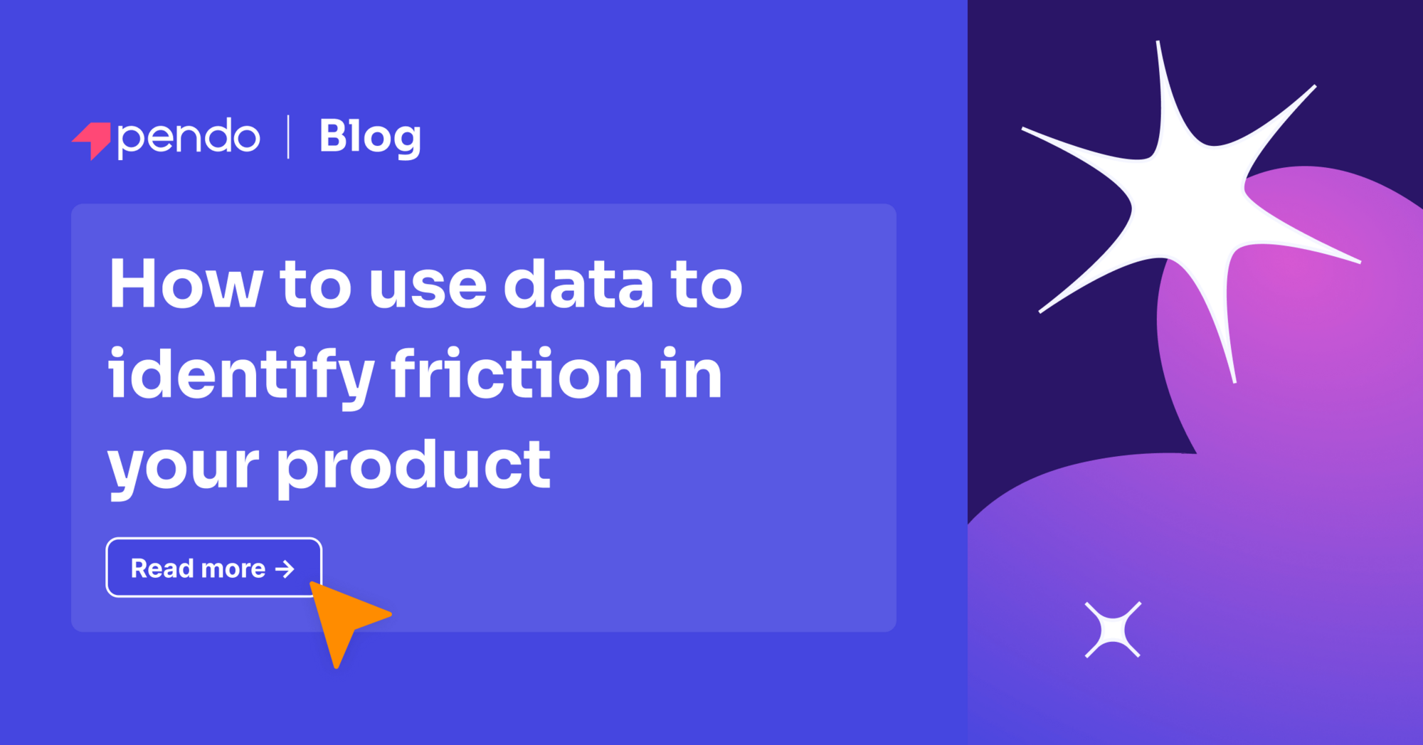How to use data to identify friction in your product | Pendo Blog ...