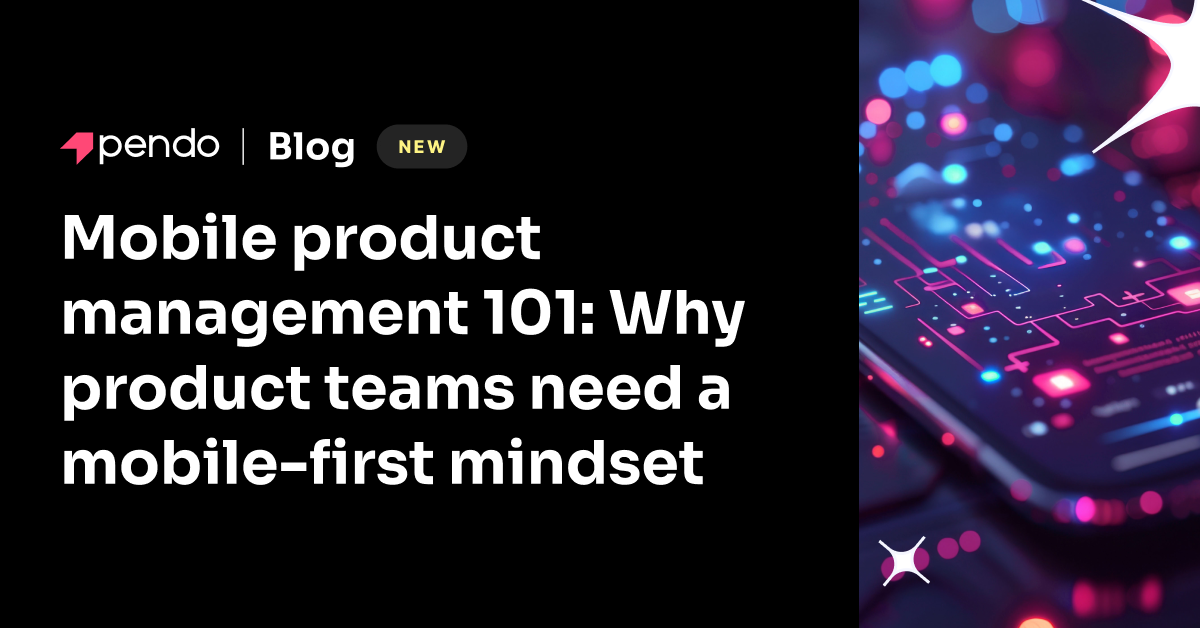 Mobile product management 101: Why product teams need a mobile-first ...