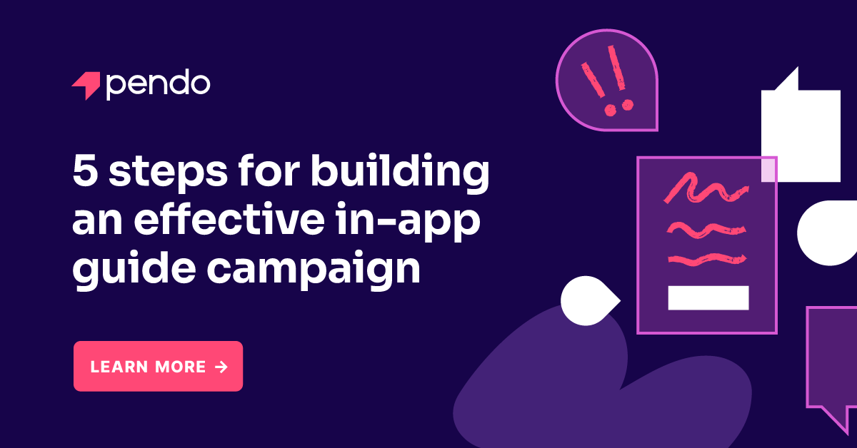 5 steps for building an effective in-app guide campaign | Pendo Blog ...