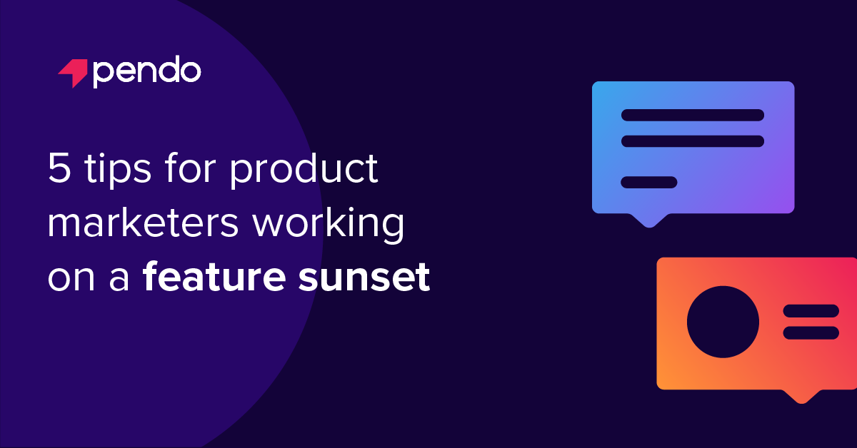 5 tips for product marketers working on a feature sunset | Pendo Blog ...