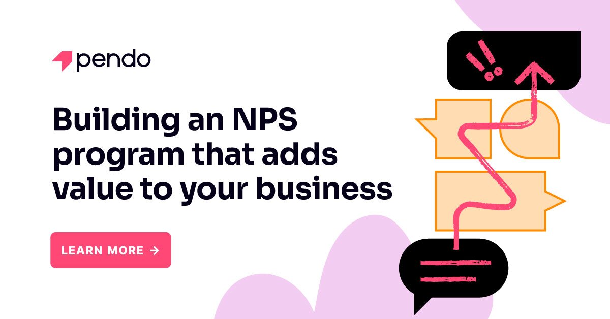 How to build a valuable NPS program | Pendo Blog | Pendo.io