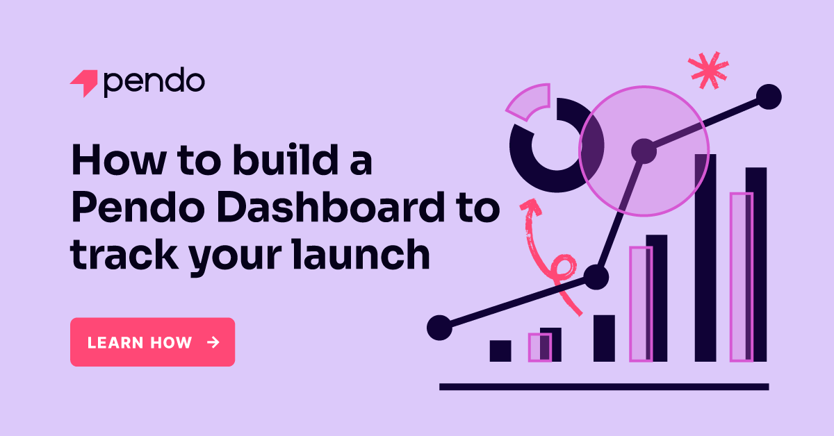 How to build a Pendo Dashboard to track your launch | Pendo Blog | Pendo.io