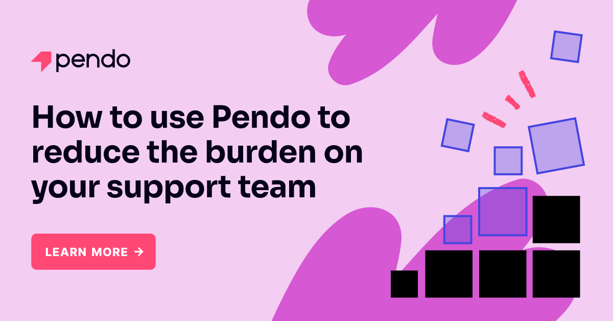 How to use Pendo to reduce support costs | Pendo Blog | Pendo.io