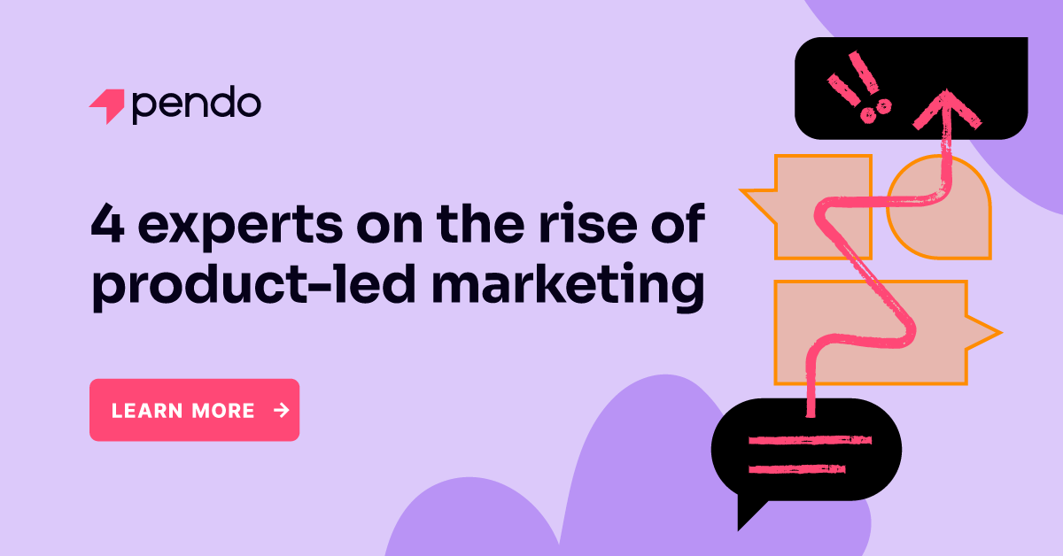 4 experts on the rise of product-led marketing | Pendo Blog | Pendo.io