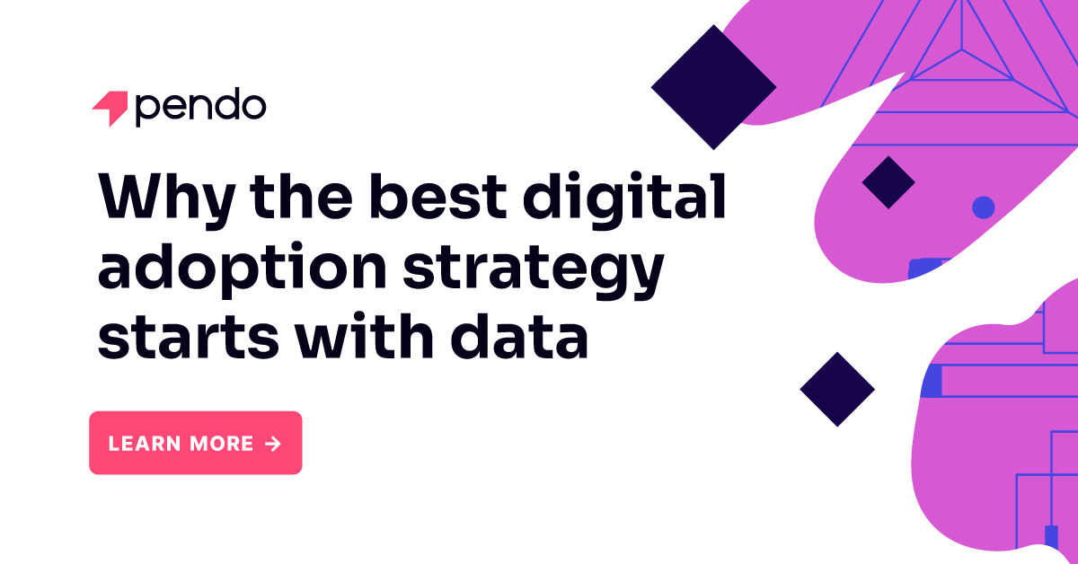 Why the best digital adoption strategy starts with data - Pendo Blog | Pendo.io