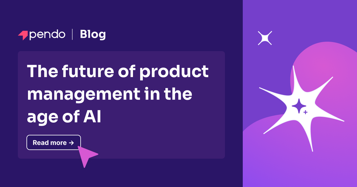 The future of product management in the age of AI - Pendo Blog | Pendo.io