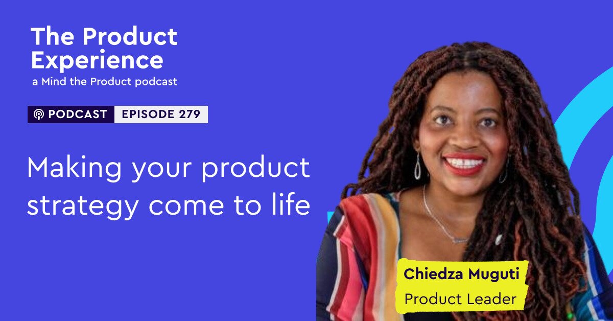 Making your product strategy come alive – Chiedza Muguti