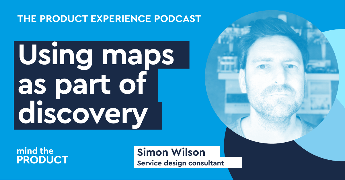 Using maps as part of discovery – Simon Wilson