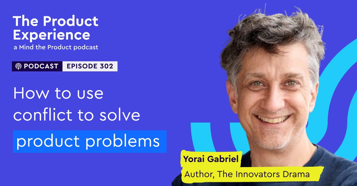 How to use conflict to solve product problems – Yorai Gabriel (Author ...