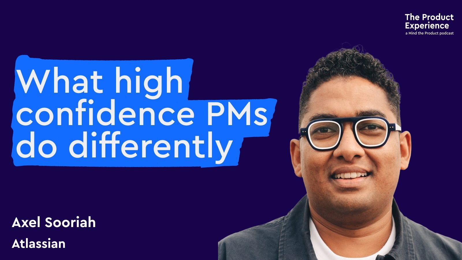 What high-confidence product managers do differently - Axel Sooriah ...