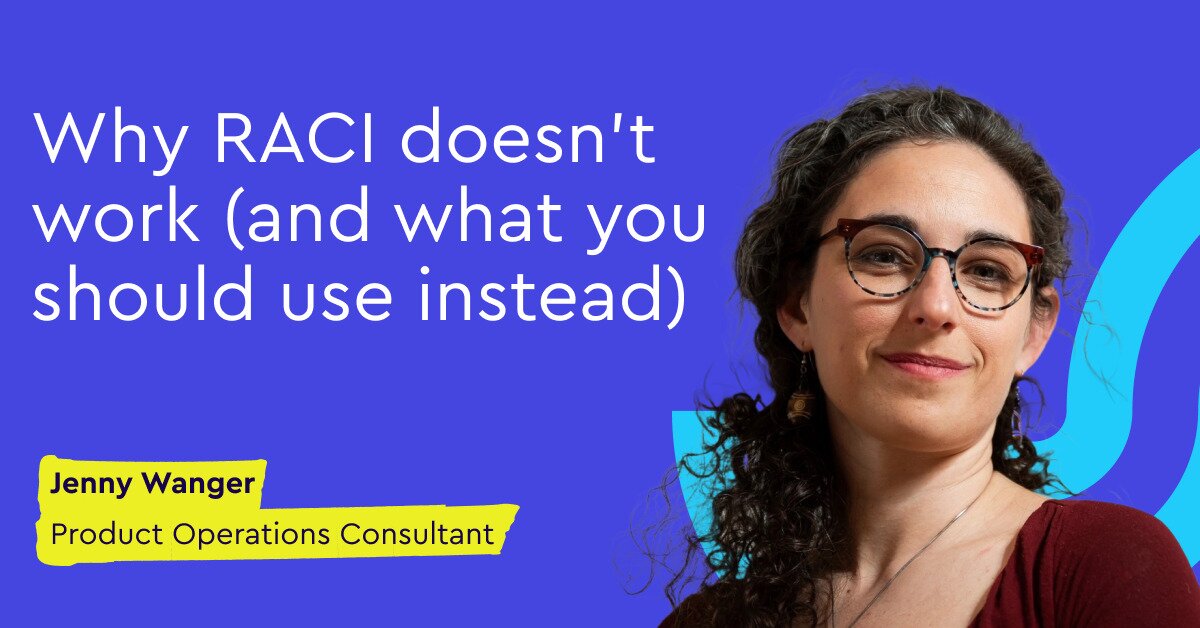 Why RACI doesn’t work (and what you should use instead) — Jenny Wanger ...