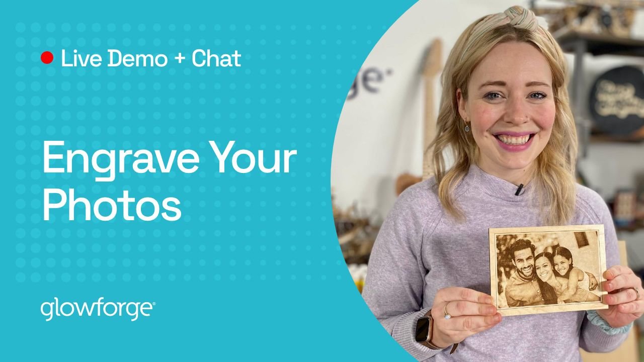Glowforge TV - Past Livestream - Engrave Photos | Glowforge