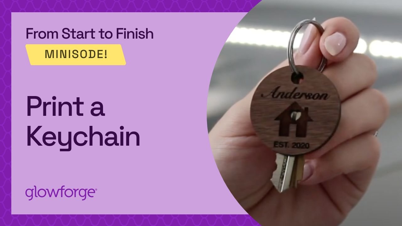 Glowforge TV - Projects - Minisode: Print a Keychain | Glowforge