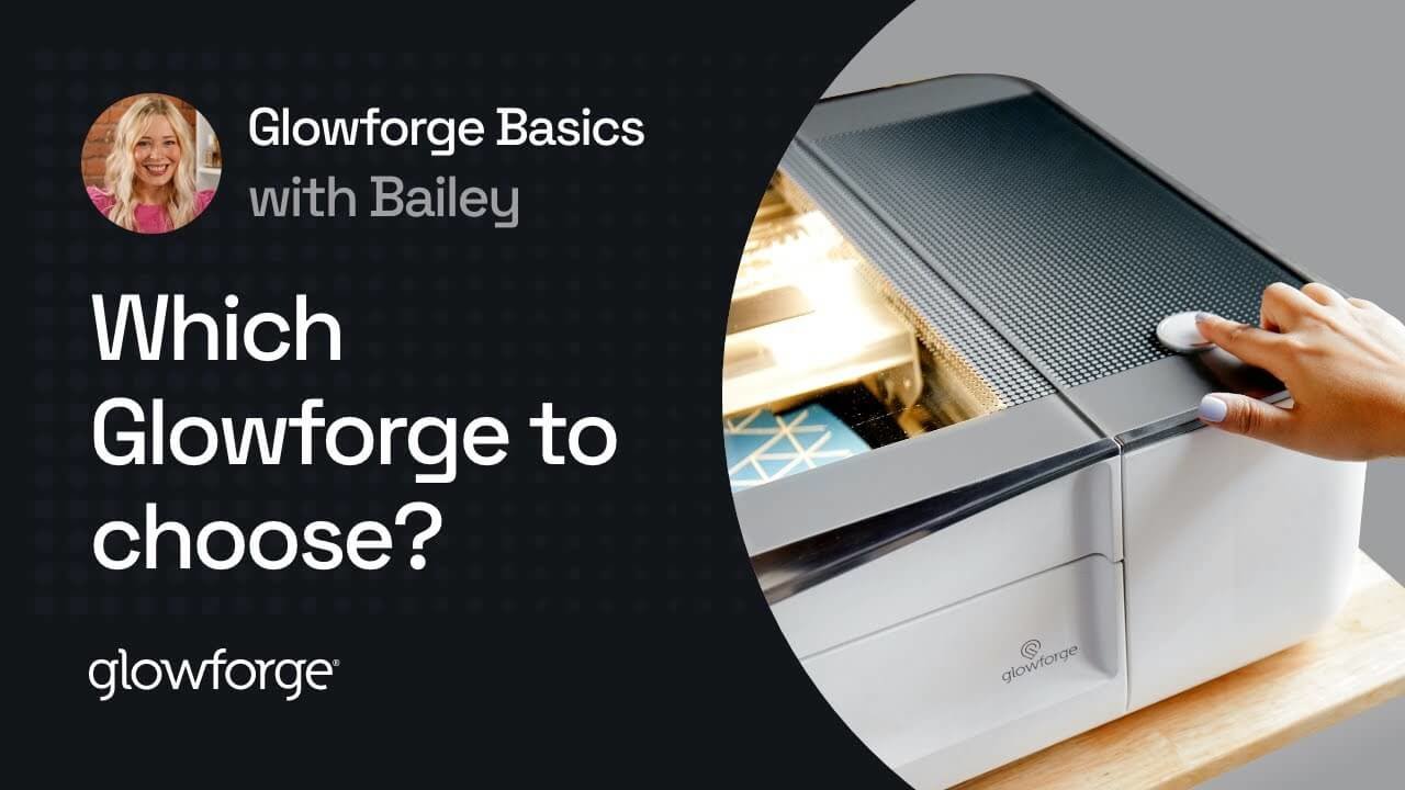 Glowforge TV - Basics with Bailey - Which Glowforge to Choose | Glowforge
