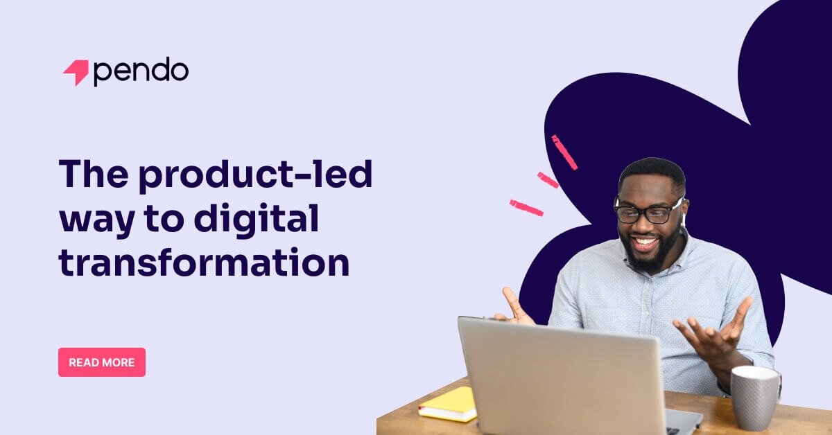 The product-led way to digital transformation | Product-led Hub | Pendo