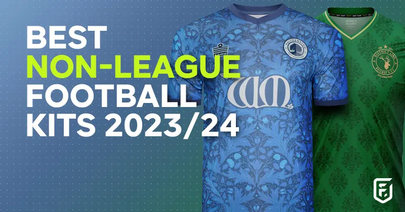 20 best non-league kits of 2023/24