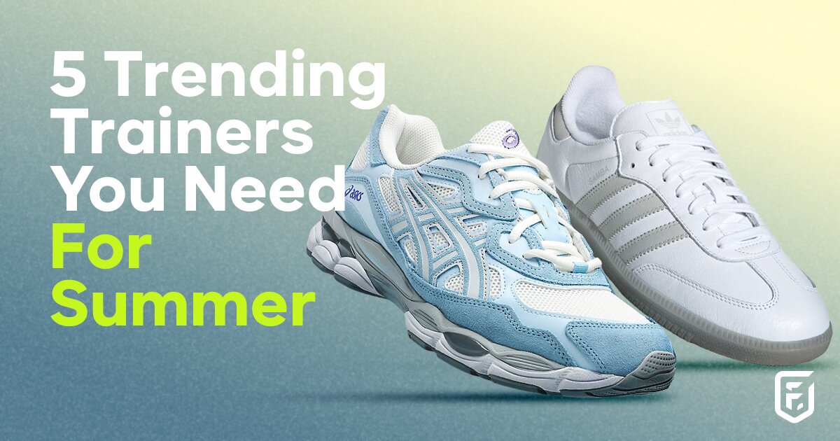 5 Trending Trainers You Need For Summer