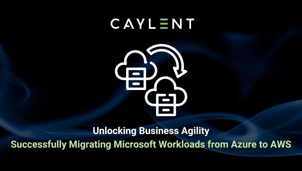 Unlocking Business Agility: Successfully Migrating Microsoft Workloads from Azure to AWS | Caylent