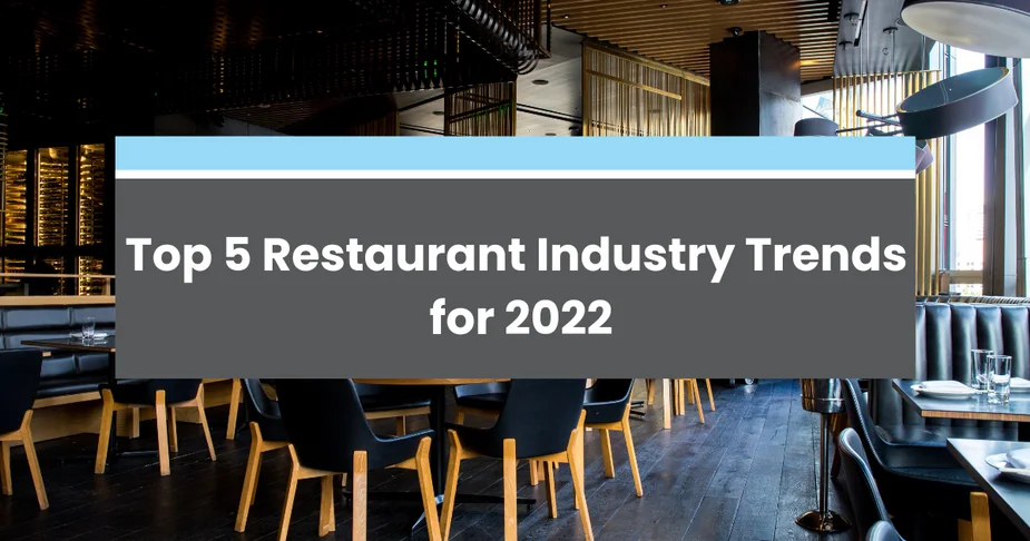 Top 5 Restaurant Industry Trends for 2022