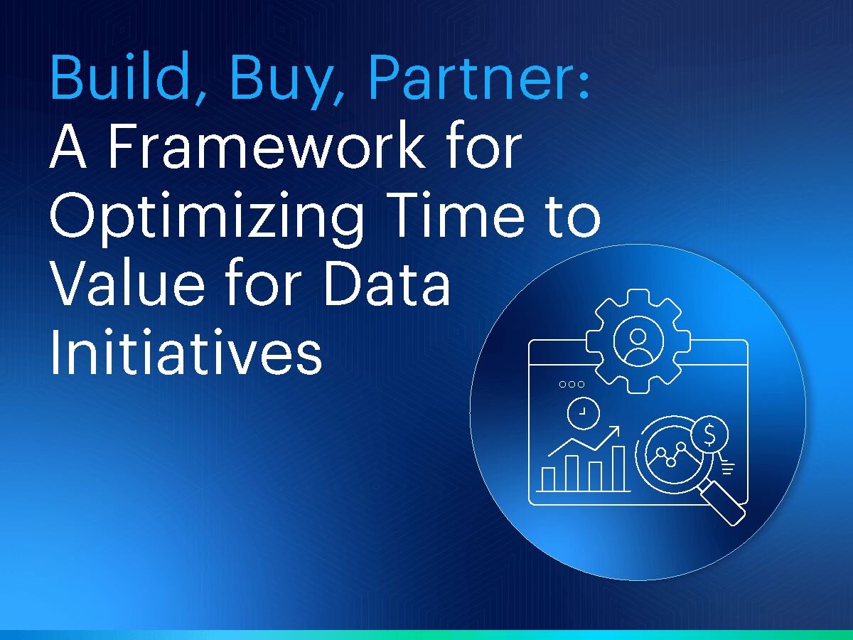 Build, Buy, Partner: A Framework for Optimizing Time to Value for Data ...
