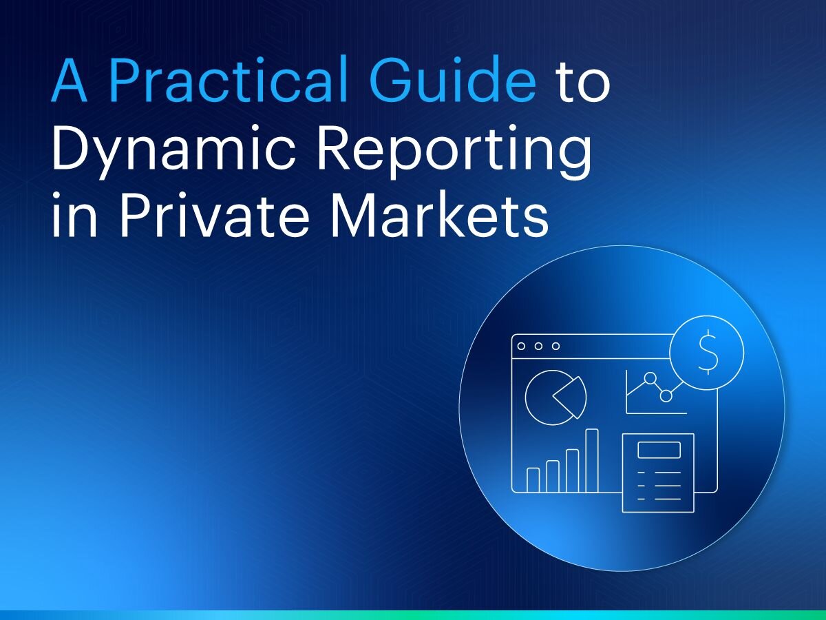 A Practical Guide to Dynamic Reporting in Private Markets | Arcesium